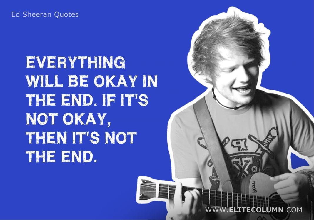 25 Ed Sheeran Quotes That Will Motivate You 2023 Elitecolumn